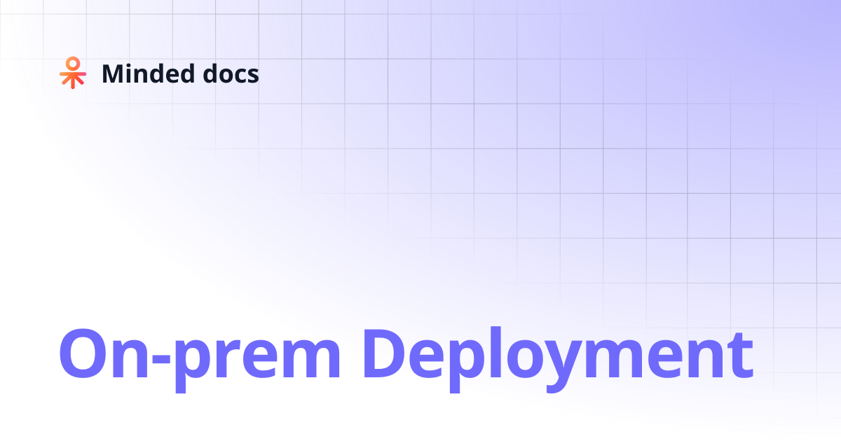 On-prem Deployment | Minded docs